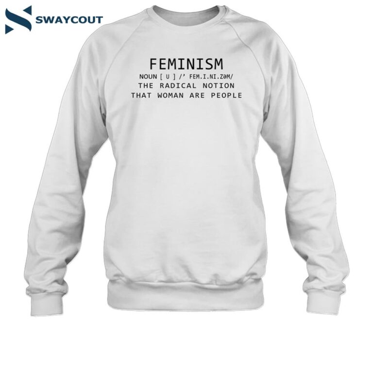 Feminism Noun The Radical Notion That Women Are People Shirt